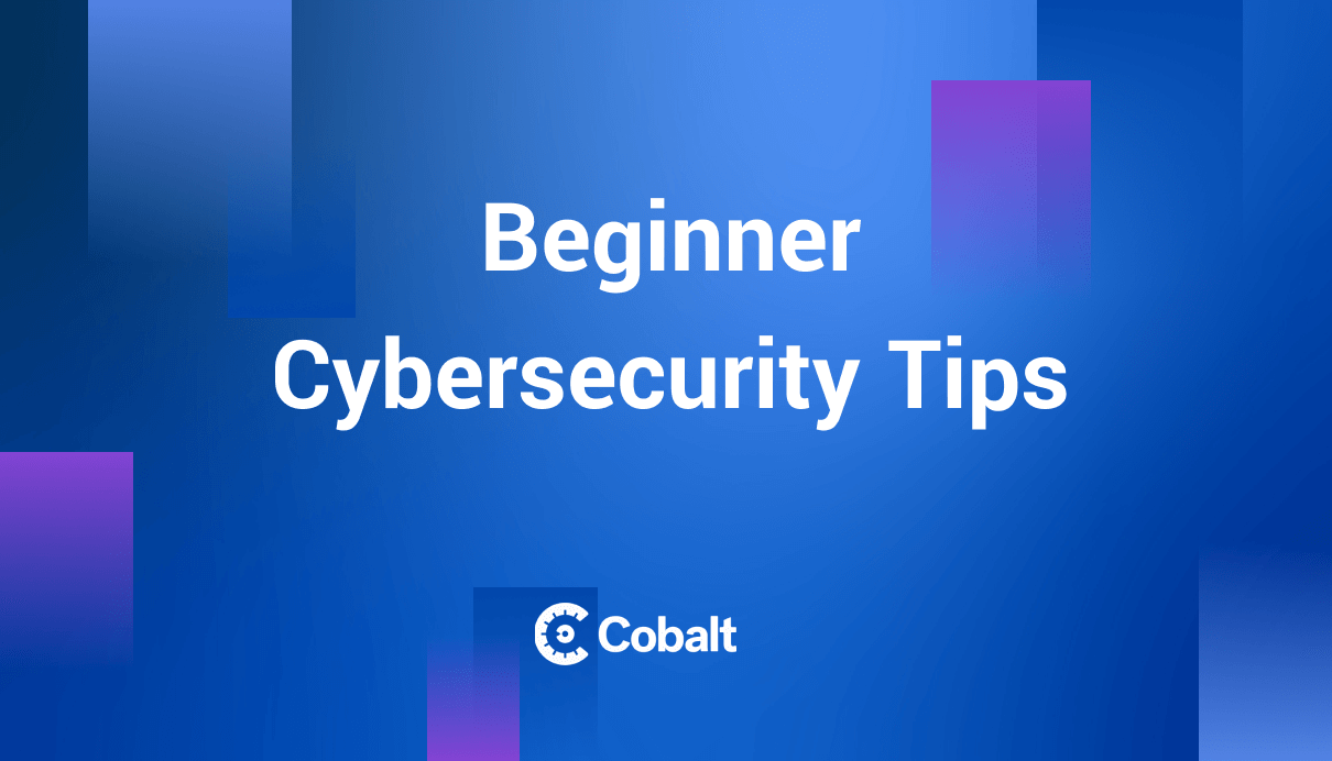 Beginner Cybersecurity Tips | Cobalt Beginner Cybersecurity Tips | Cobalt
